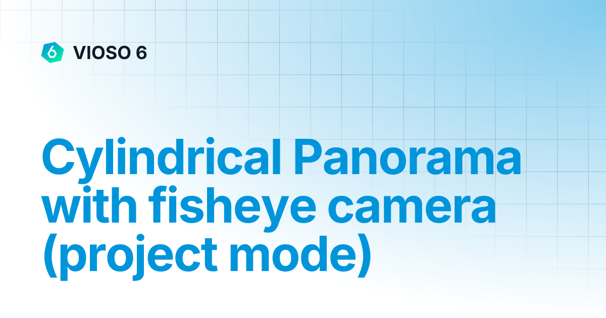 Cylindrical Panorama with fisheye camera (project mode) | VIOSO 6