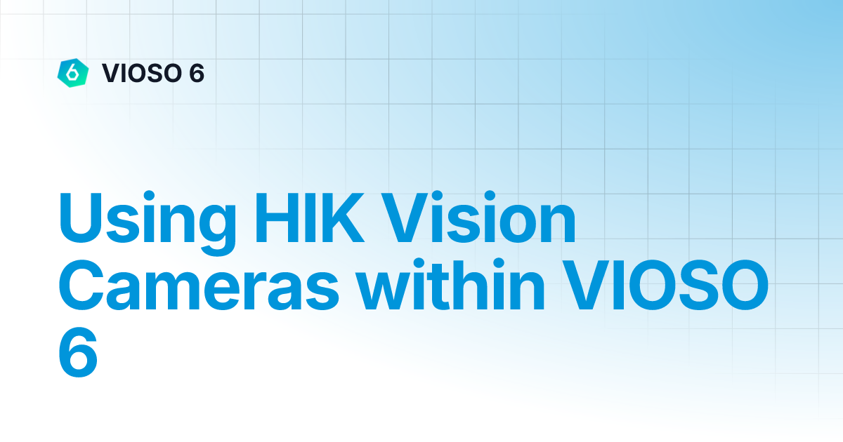 Using HIK Vision Cameras within VIOSO 6 | VIOSO 6