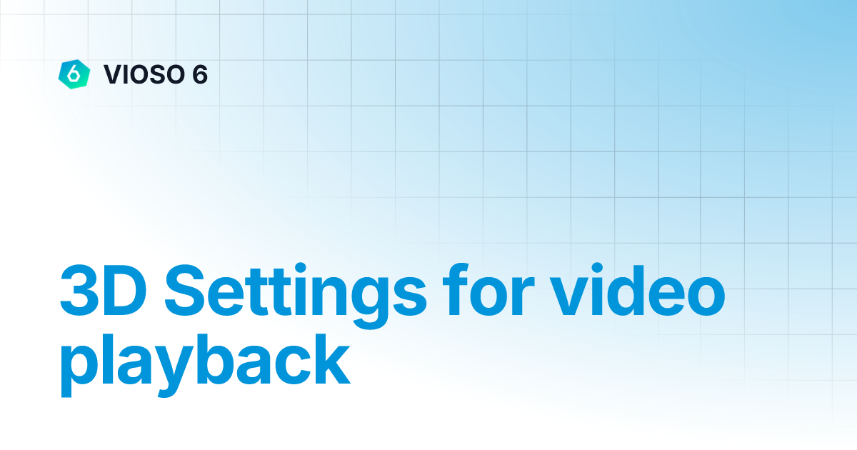 3D Settings for video playback | VIOSO 6